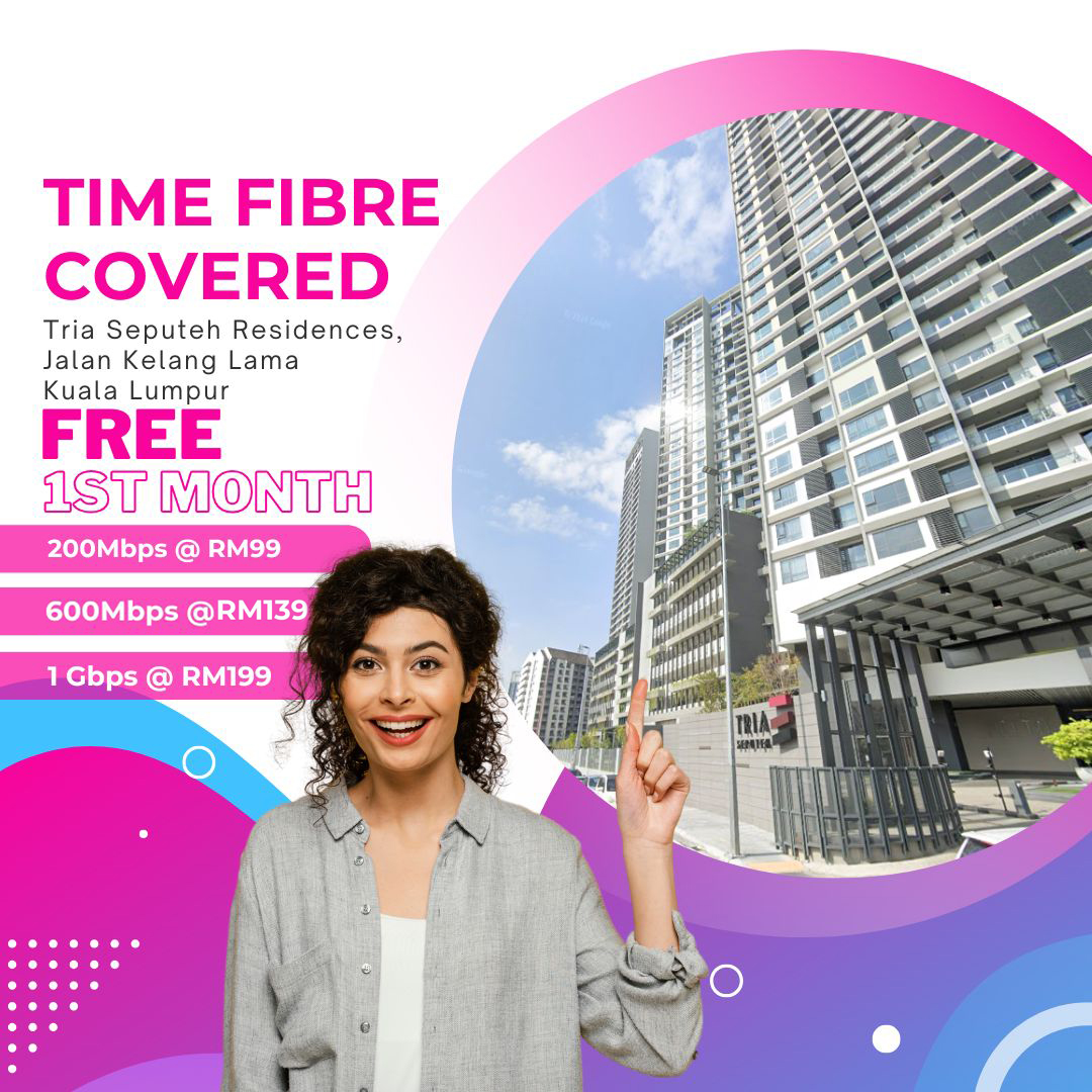 Experience Ultra-Fast TIME Fibre Internet at TRIA Seputeh Residences ...