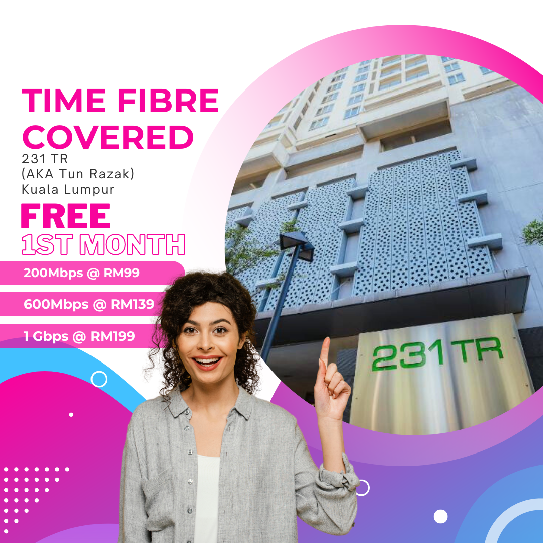 TIME Fibre Internet Now Covers 231 TR (Tun Razak), Kuala Lumpur — Enjoy ...